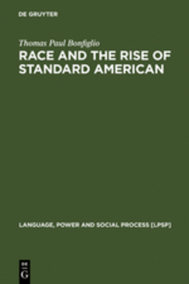 "Race and the Rise of Standard American" by Thomas Paul Bonfiglio